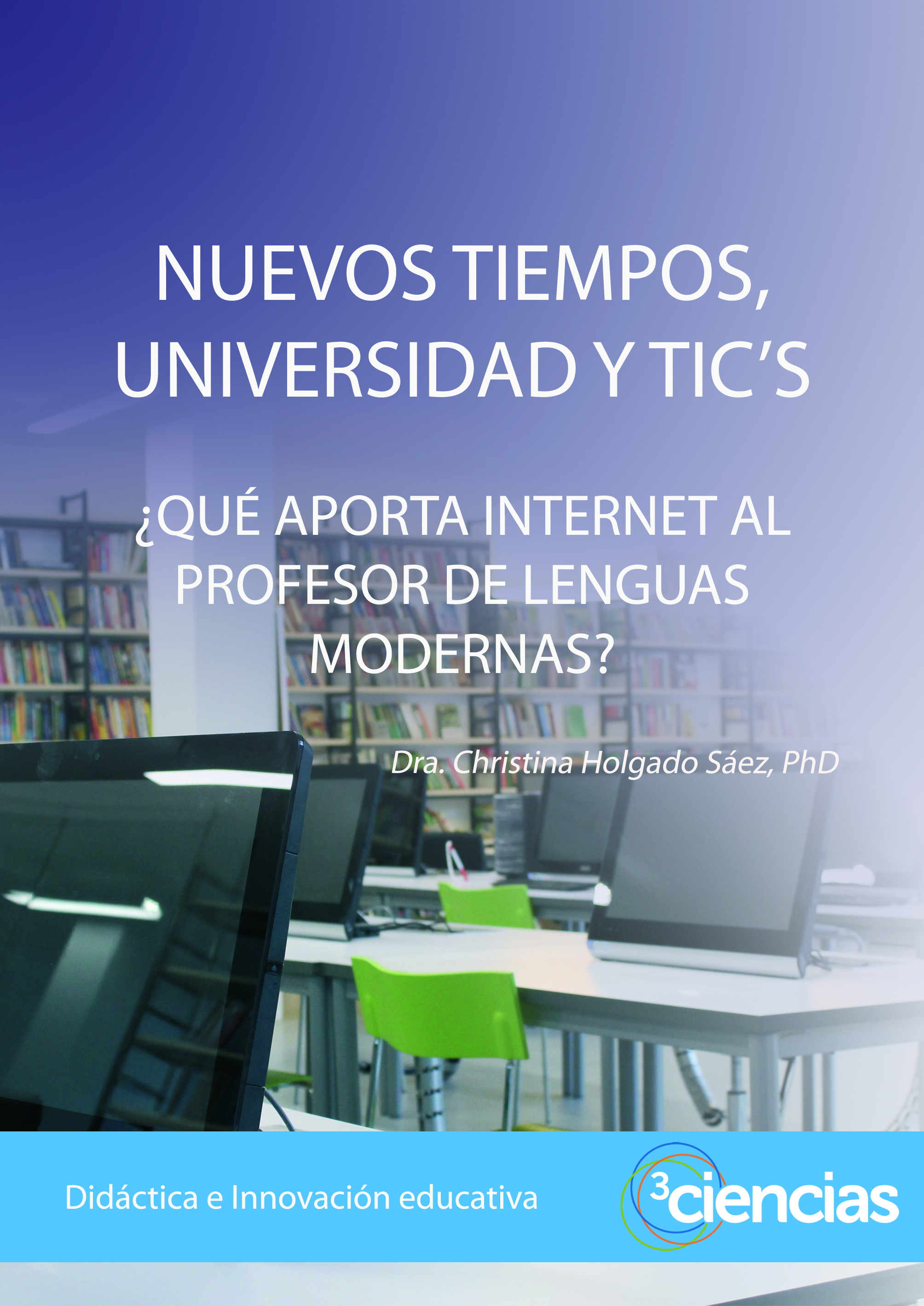 NUEVOS TIEMPOS, UNIVERSIDAD Y TIC’S - 3Ciencias